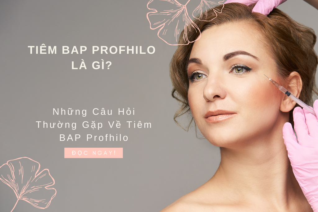 Tiêm BAP Profhilo Là Gì? Những Câu Hỏi Thường Gặp - DR. THÁP LONG